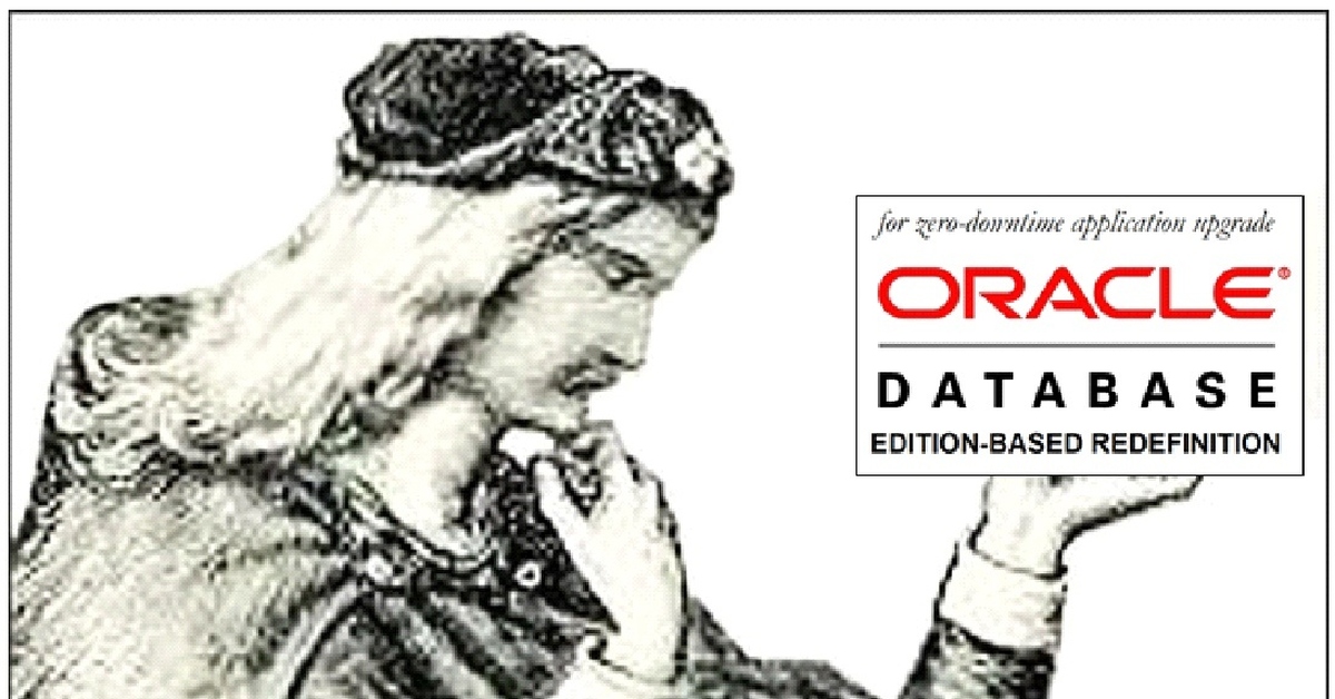 Блеск и нищета технологии Edition-based redefinition в Oracle Database: часть 2. Нищета - 13.01. ...